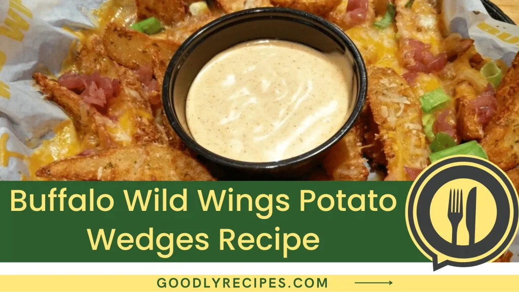 Buffalo Wild Wings Potato Wedges Recipe - Step By Step Easy Guide