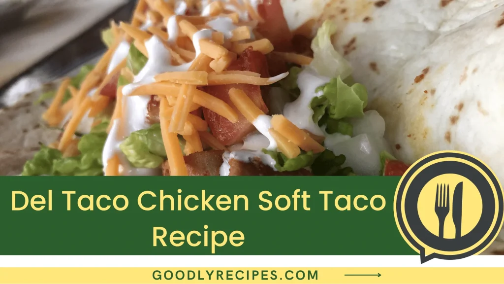 Del Taco Chicken Soft Taco Recipe - Step By Step Easy Guide