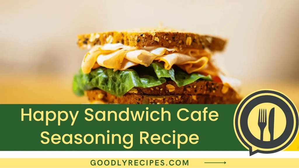 Happy Sandwich Cafe Seasoning Recipe - Step By Step Easy Guide