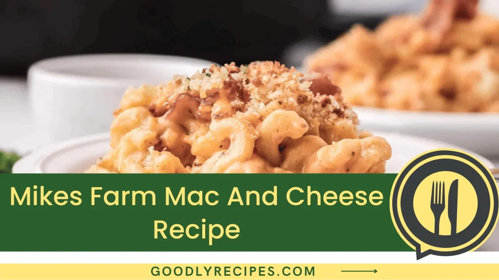 Mikes Farm Mac And Cheese Recipe - Step By Step Easy Guide