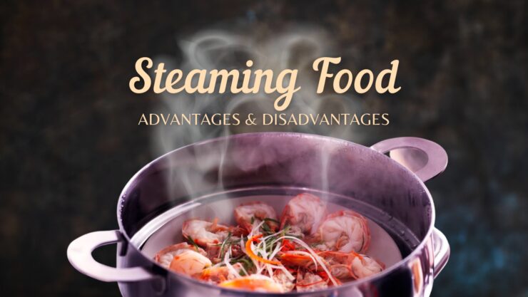 What are Advantages and Disadvantages of Steaming Food - 2024 Cooking ...
