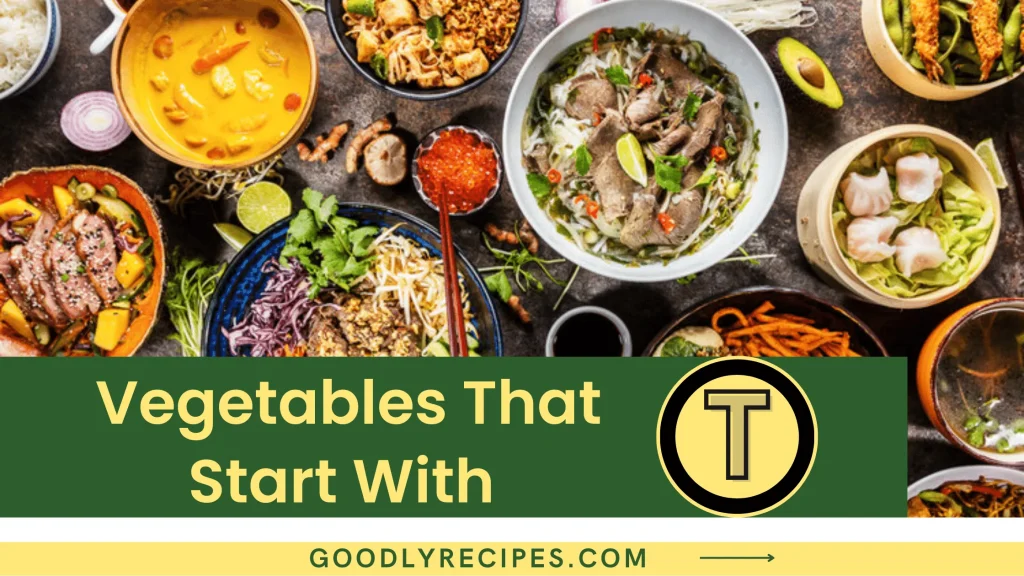 List of 30+ Healthiest Vegetables That Start With T Should Be Eat